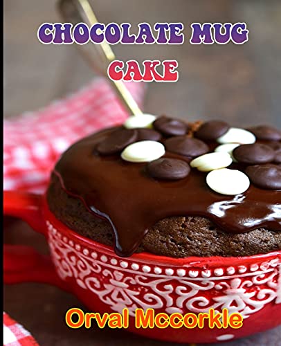 CHOCOLATE MUG CAKE: 150 recipe Delicious and Easy The Ultimate ...