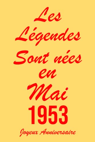 Joyeux anniversaire 69 ans : Les légendes sont nées en Mai 1953: Idée ...