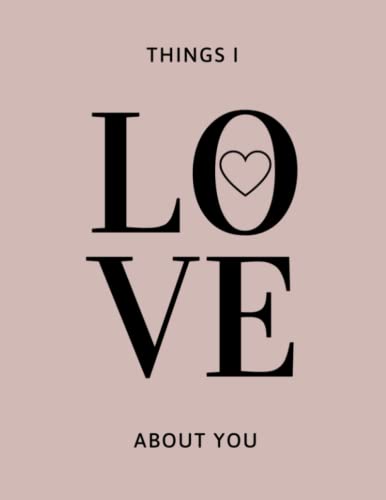 THINGS I LOVE ABOUT YOU : FILL IN THE BLANK LOVE BOOK : VALENTINE'S DAY ...