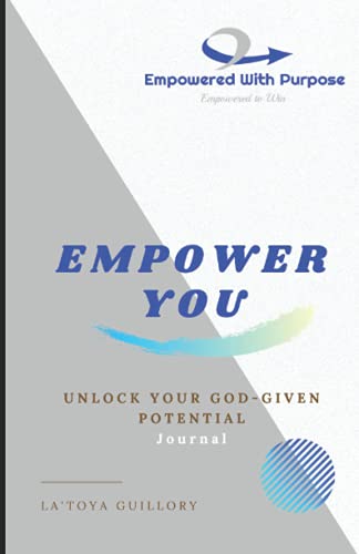 The Empowered You Journal: Unlock Your God Given Potential by La'Toya Guillory | Goodreads