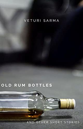 Old Rum Bottles: and Other Short Stories by Veturi Sarma | Goodreads