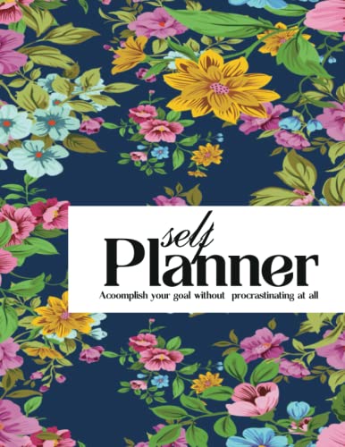 Self Planner: Accomplish your goals without procrastinating at all ...