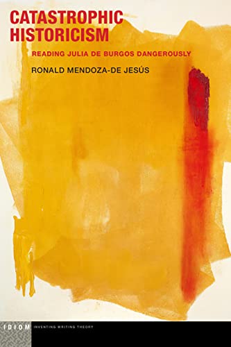 Catastrophic Historicism: Reading Julia de Burgos Dangerously by Ronald ...