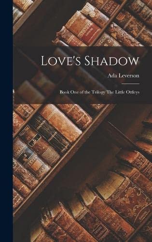 Love's Shadow: Book One of the trilogy The Little Ottleys by Ada Leverson | Goodreads