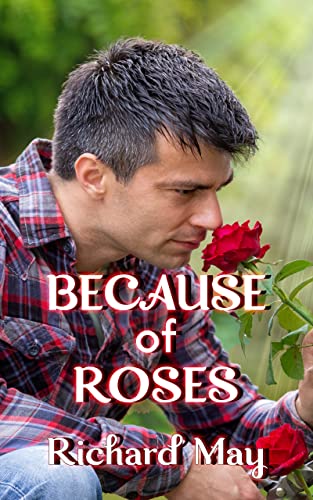 Because of Roses by Richard May | Goodreads