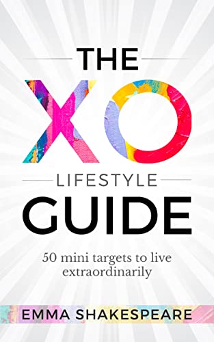 The XO Lifestyle Guide: 50 mini targets to live extraordinarily by Emma ...