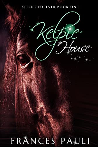 Kelpie House (Kelpies Forever #1) by Frances Pauli | Goodreads