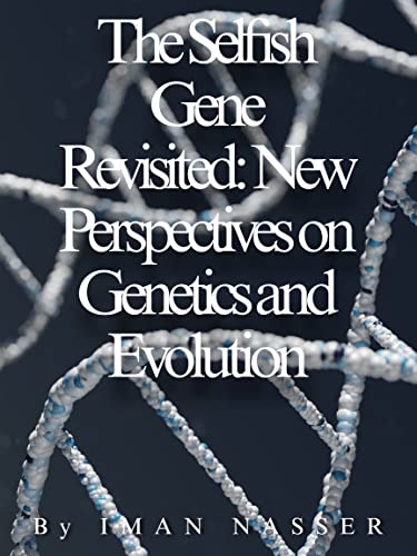 The Selfish Gene Revisited: New Perspectives on Genetics and Evolution ...