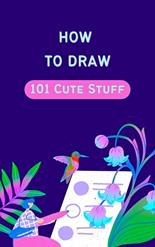 HOW TO DRAW 101 CUTE STUFF: Drawing cute things can be a fun way to ...