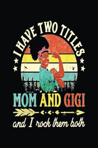 I Have Two Titles Mom And Gigi African Women Black Grandma: The perfect ...