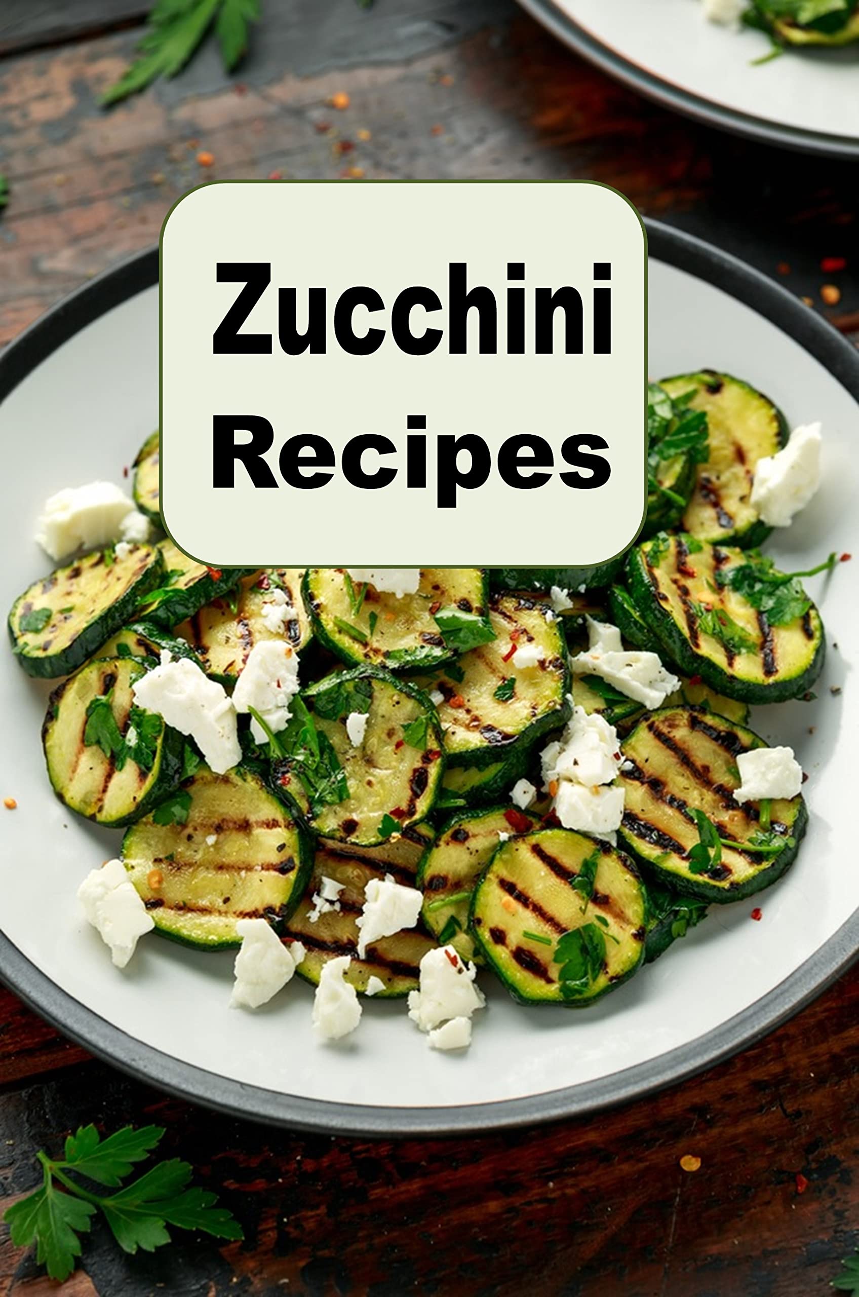 Zucchini Recipes by Laura Sommers | Goodreads
