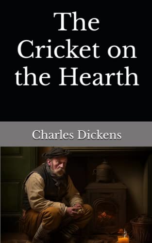 The Cricket on the Hearth: The 1845 Literary Novella Classic by Charles ...