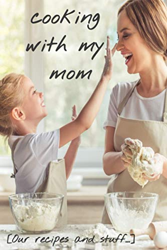 Cooking With My Mom: A Learn to Cook Notebook for Kids and Moms to ...