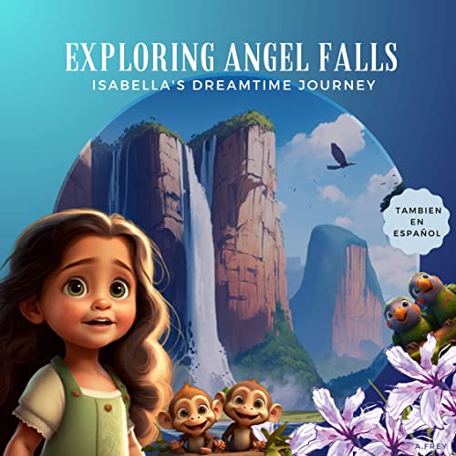 EXPLORING ANGEL FALLS: ISABELLA'S DREAMTIME JOURNEY by Adela Frey ...
