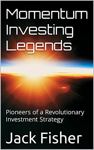 Momentum Investing Legends: Pioneers of a Revolutionary Investment ...