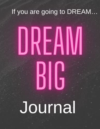 Dream Big Journal: If you are going to Dream…Dream Big Journal by Kelli ...