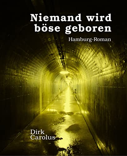 Niemand wird böse geboren: Hamburg-Roman by Dirk Carolus | Goodreads
