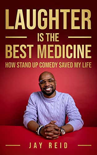 Laughter Is The Best Medicine: How Standup Comedy Saved My Life by Jay ...