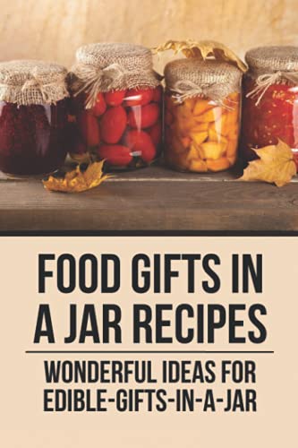 Food Gifts In A Jar Recipes: Wonderful Ideas For Edible-Gifts-In-A-Jar ...