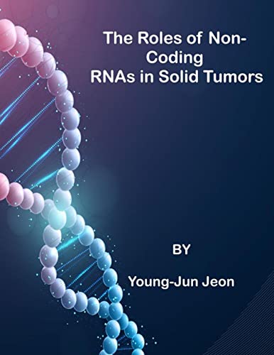 The Roles of Non-Coding RNAs in Solid Tumors by Young-Jun Jeon | Goodreads