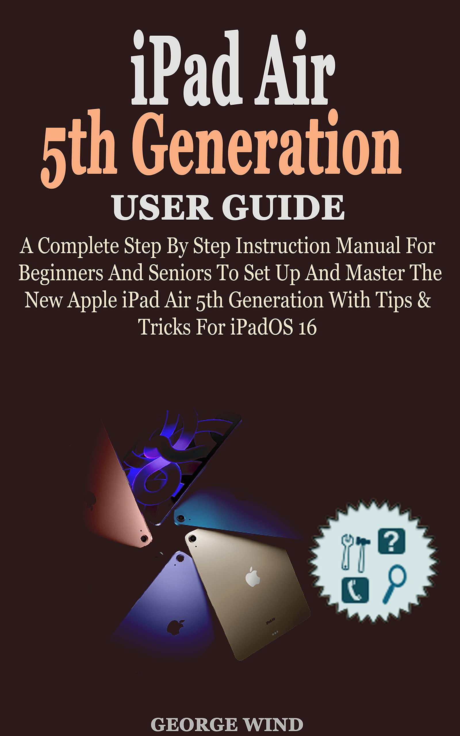 iPad Air 5th Generation User Guide: A Complete Step By Step Instruction ...