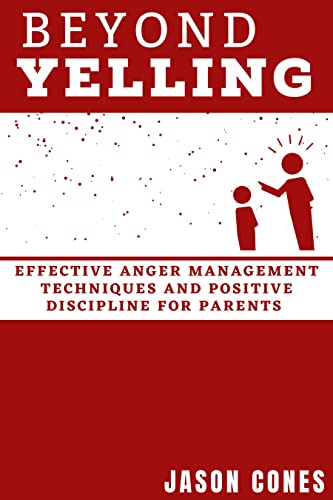 Beyond Yelling: Effective Anger Management Techniques And Positive ...