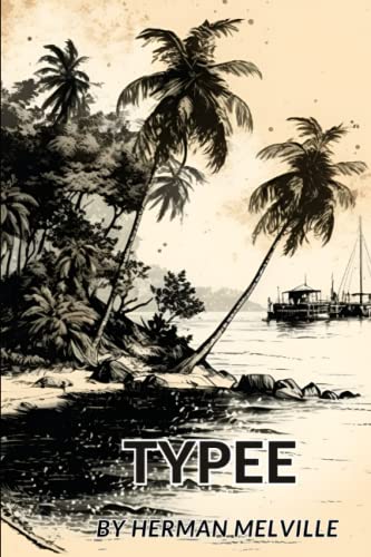 Typee By Herman Melville : Adventure stories: With Original ILLUSTRATIONS by Herman Melville ...