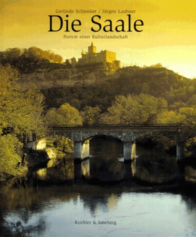 Die Saale: Porträt einer Kulturlandschaft by Gerlinde Schlenker | Goodreads