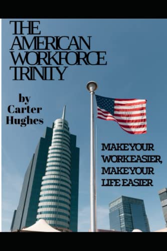The American Workforce Trinity: Make Your Work Easier, Make Your Life ...