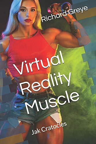 Virtual Reality Muscle by Richard Greye | Goodreads