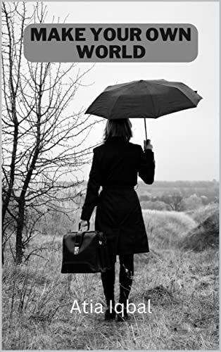 Make your own world by Atia Iqbal | Goodreads