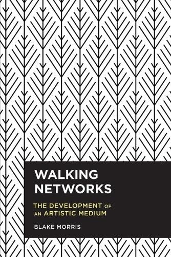 Walking Networks: The Development of an Artistic Medium by Blake Morris Research Impact Officer ...
