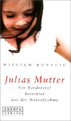 Julias Mutter. Ein Kinderarzt berichtet aus der Notaufnahme. by William ...