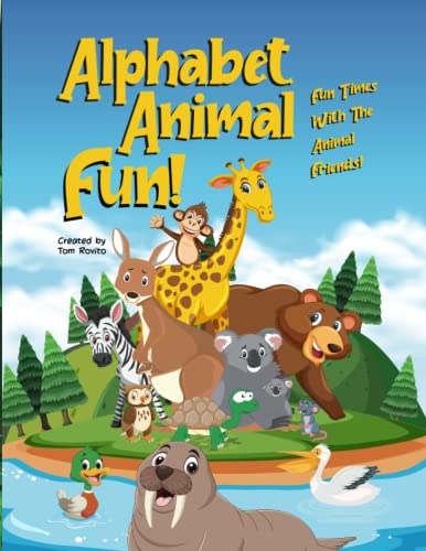 Alphabet Animal FUN!: Fun Times With The Animal Friends! by Tom Rovito ...