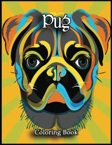 Pug Coloring Book: Let Your Imagination Run Wild with 110 Pug Coloring ...