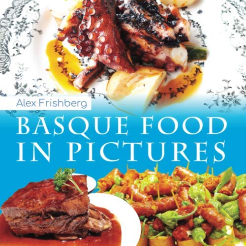 Basque Food in Pictures by Alex Frishberg | Goodreads