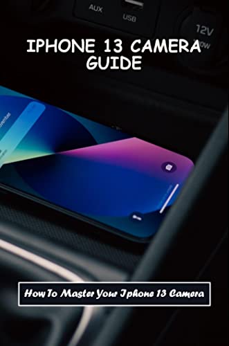 Iphone 13 Camera Guide: How To Master Your iPhone 13 Camera by Tarah ...