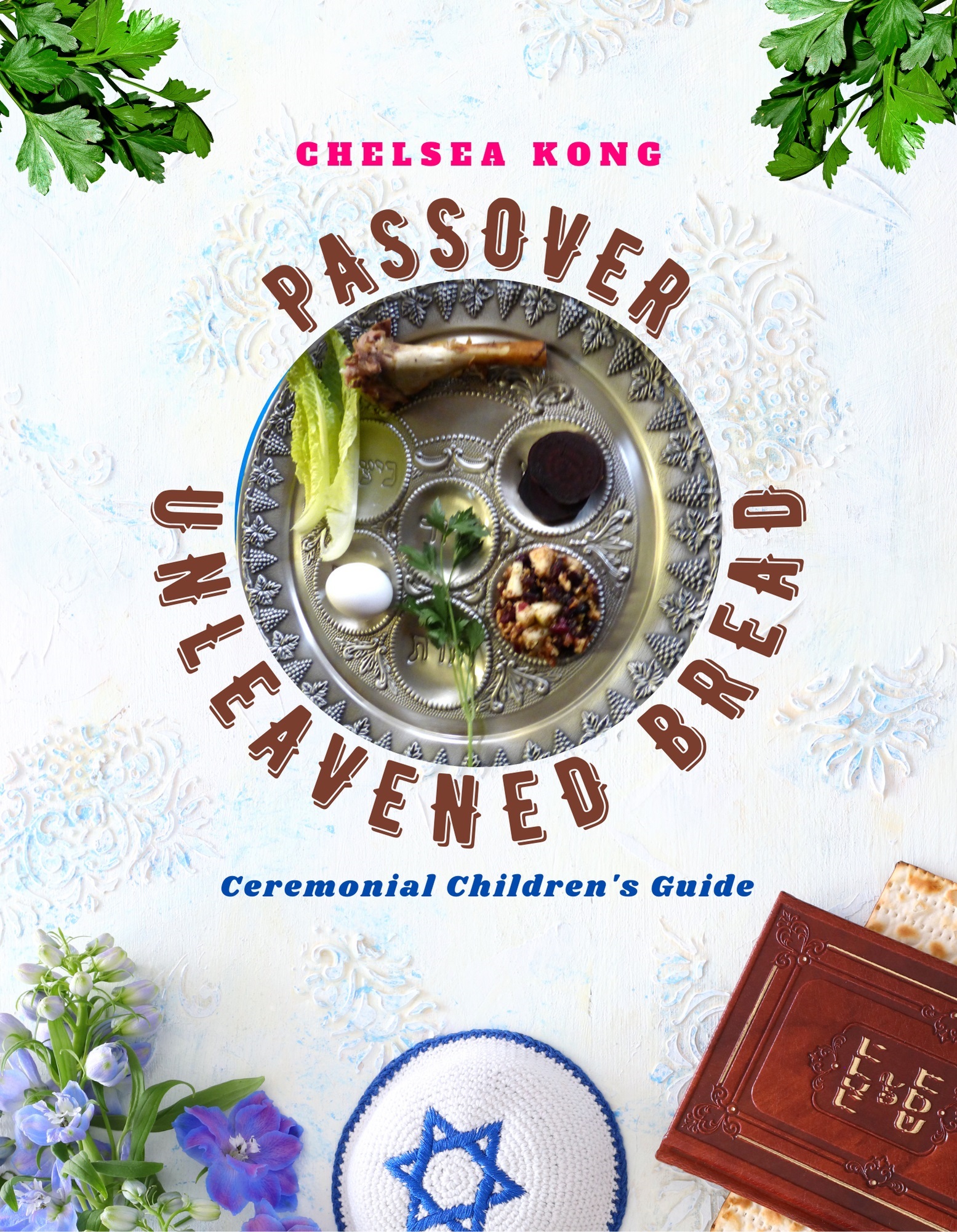 Passover and Unleavened Bread: Ceremonial Children's Guide by Chelsea ...