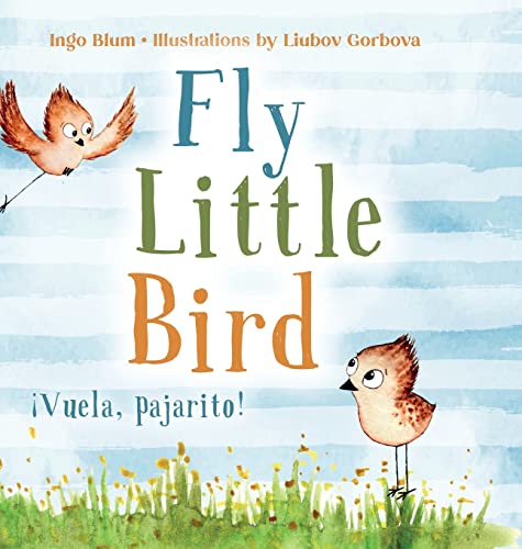 Fly, Little Bird - ¡Vuela, pajarito!: Bilingual Children's Picture Book ...