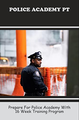 Police Academy Pt: Prepare For Police Academy With 16 Week Training ...