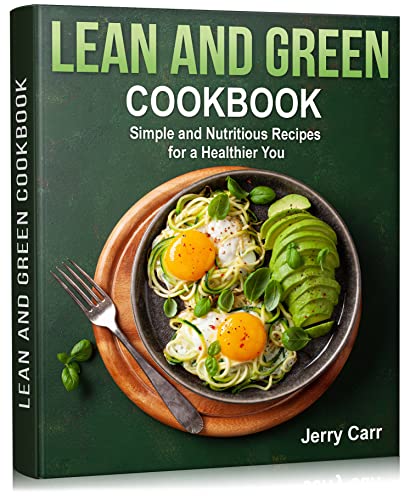 Lean and Green Cookbook: Simple and Nutritious Recipes for a Healthier ...