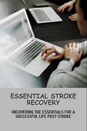 Essential Stroke Recovery: Uncovering The Essentials For A Successful ...