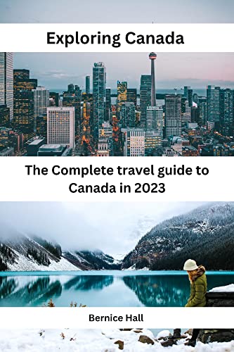 Exploring Canada : The complete travel guide to Canada in 2023 by ...