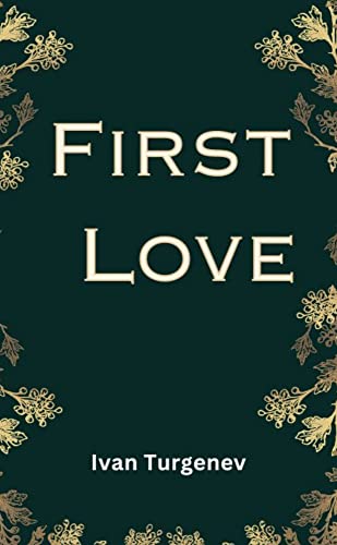 First Love: Memories of a Heartfelt Connection by Ivan Turgenev | Goodreads