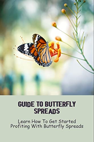 Guide To Butterfly Spreads: Learn How To Get Started Profiting With ...