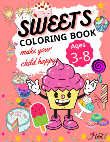 SWEETS COLORING BOOK: Make your child happy by coloring the most ...