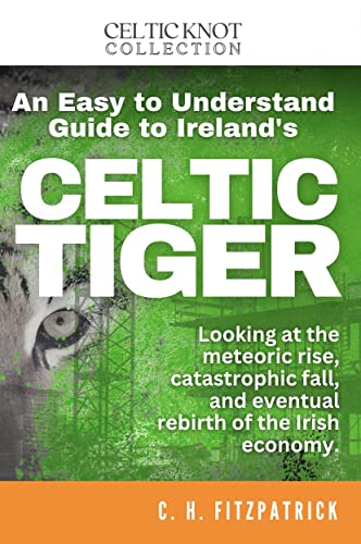 CELTIC KNOT: An Easy to Understand Guide to Ireland’s Celtic Tiger by C ...