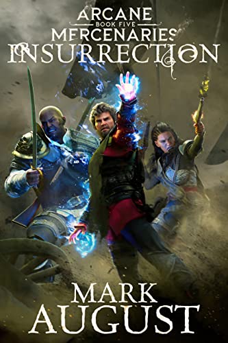 Arcane Mercenaries: Insurrection by Mark August | Goodreads