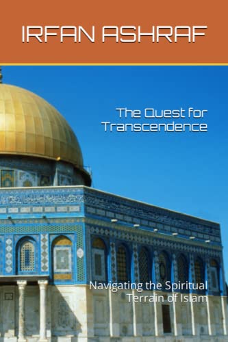 The Quest for Transcendence: Navigating the Spiritual Terrain of Islam ...
