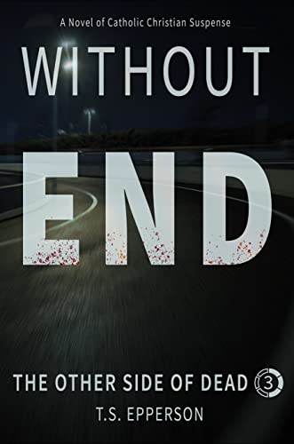 Without End (The Other Side of Dead Book 3) by T.S. Epperson | Goodreads